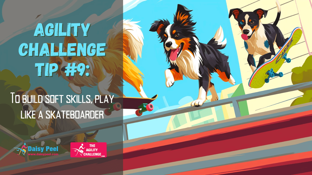 Agility Challenge Tip #9 - To build soft skills, play like a ...