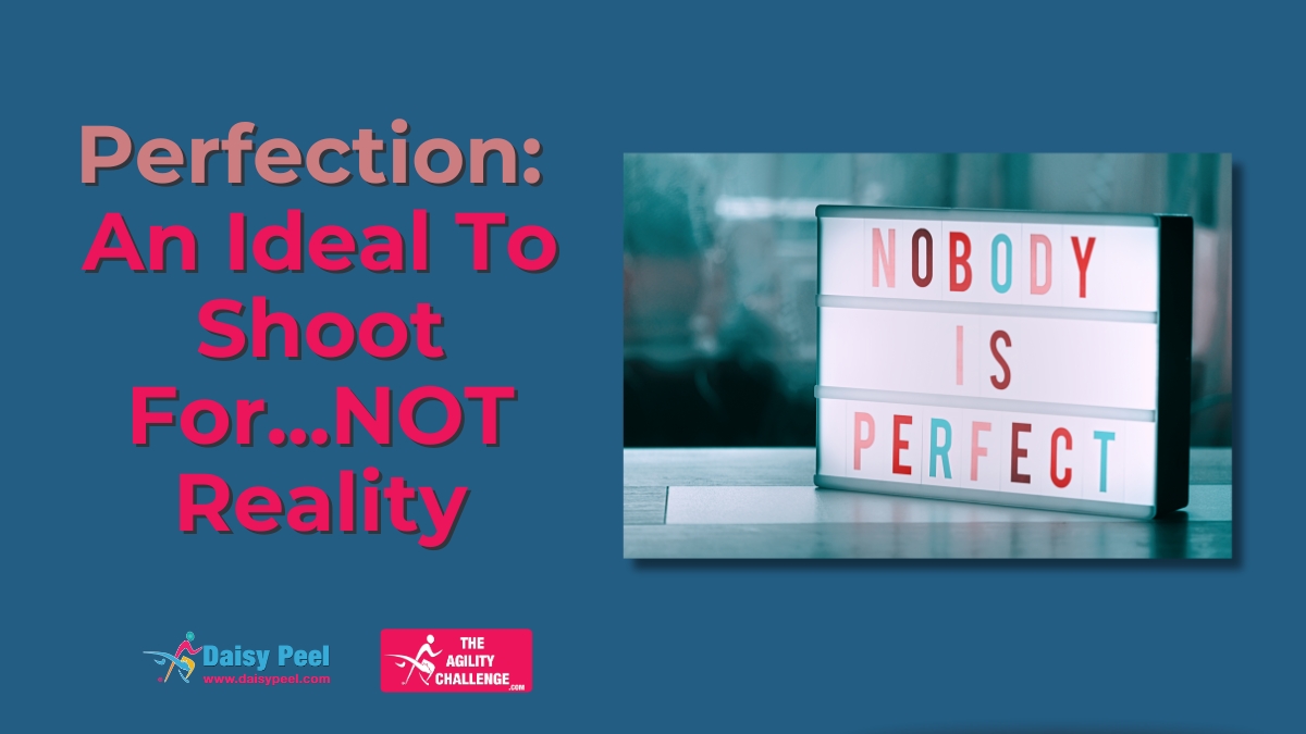 Perfection is an ideal to shoot for, not a reality - Daisy Peel